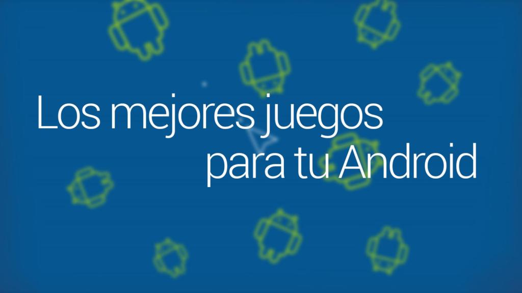 Los 50 mejores juegos para Android